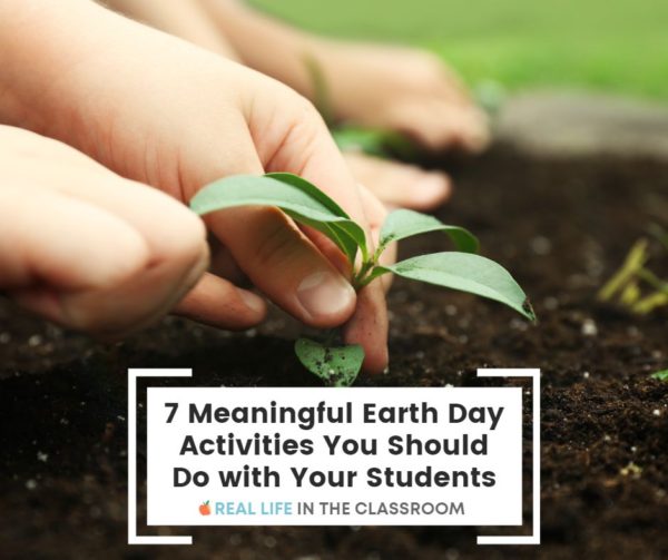 7 Meaningful Earth Day Activities You Should Do with Your Students