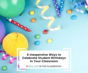 6 Inexpensive Ways to Celebrate Student Birthdays in Your Classroom