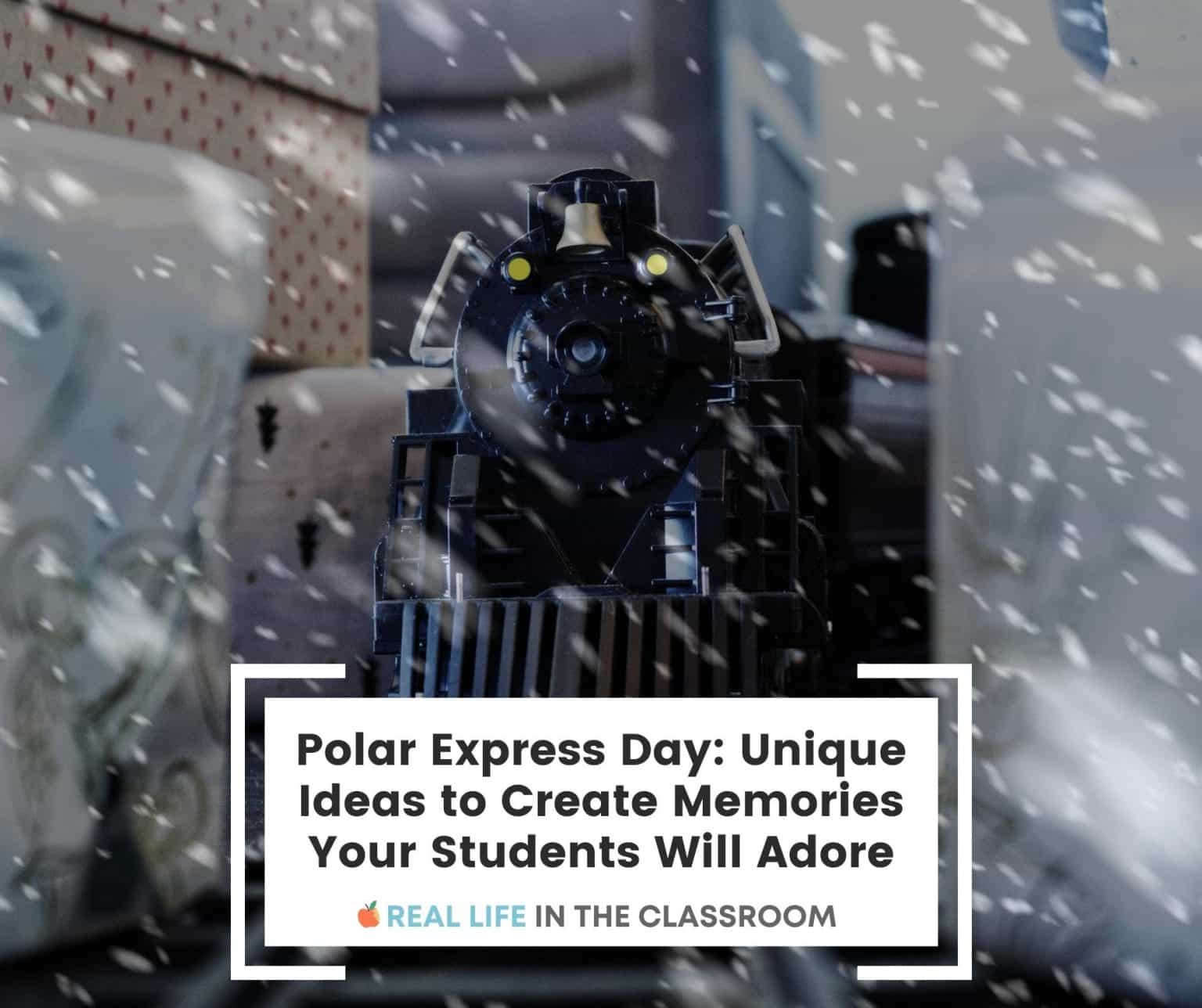 Polar Express Day: Unique Ideas to Create Memories Your Students Will Adore
