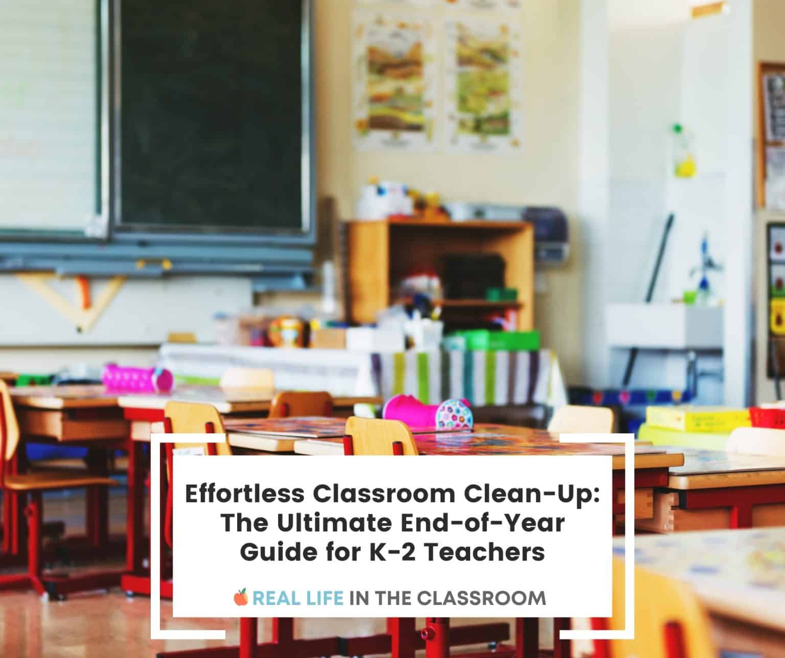 Effortless Classroom Clean Up: The Ultimate End-of-Year Guide for K-2 ...